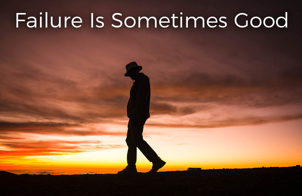 Failure Is Sometimes Good - The Official Scott Roberts Website